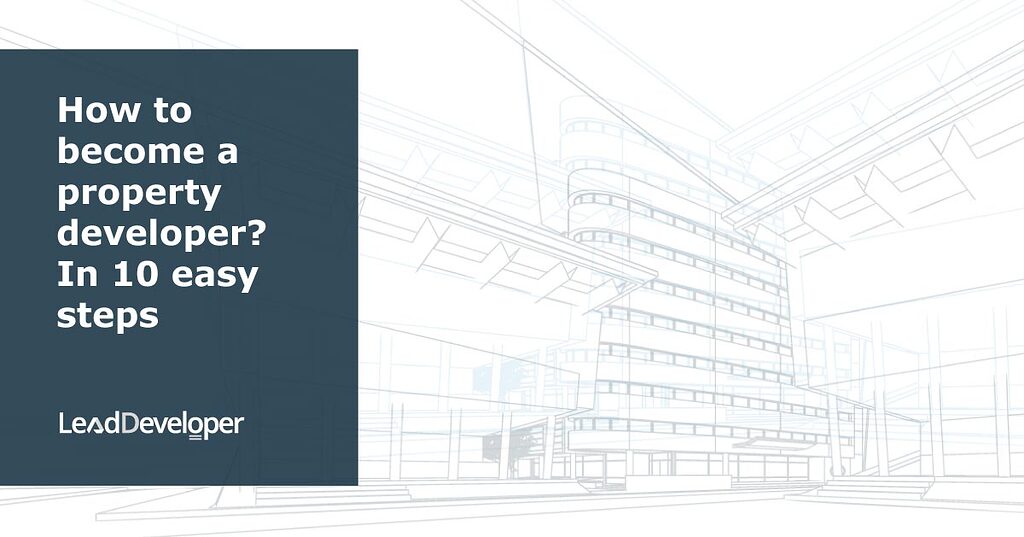 How To Become A Property Developer? In 10 Easy Steps [Part 1-2 ...